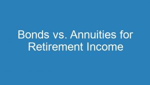 Bonds vs. Annuities for Retirement Income