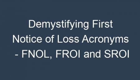 Demystifying First Notice of Loss Acronyms – FNOL, FROI and SROI