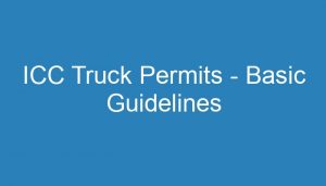 ICC Truck Permits – Basic Guidelines