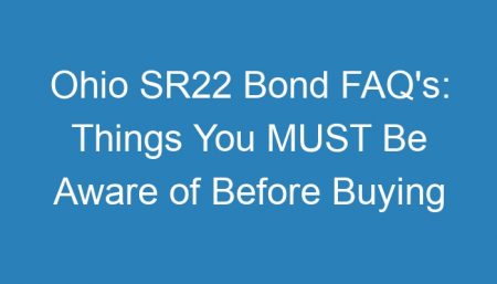 Ohio SR22 Bond FAQ’s: Things You MUST Be Aware of Before Buying